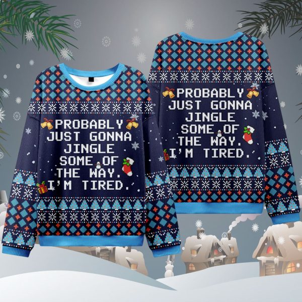 Probably Just Gonna Jingle Some Of The May I’m Tired Ugly Sweater ...